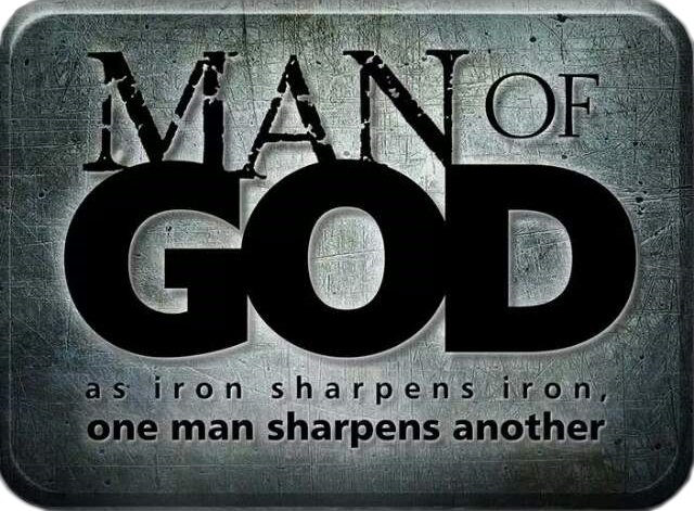 Man of God – as iron sharpens iron, man sharpens another